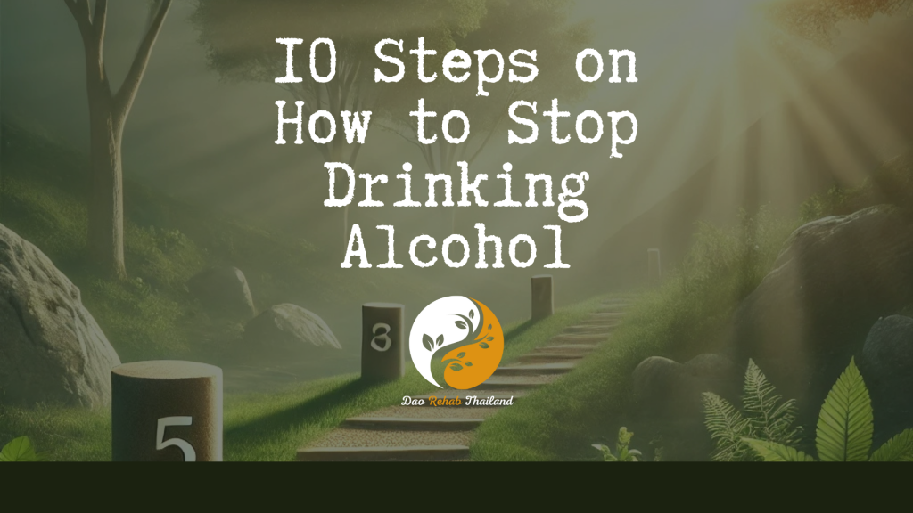 10 Steps on How to Stop Drinking Alcohol - Dao-Rehab-Thailand
