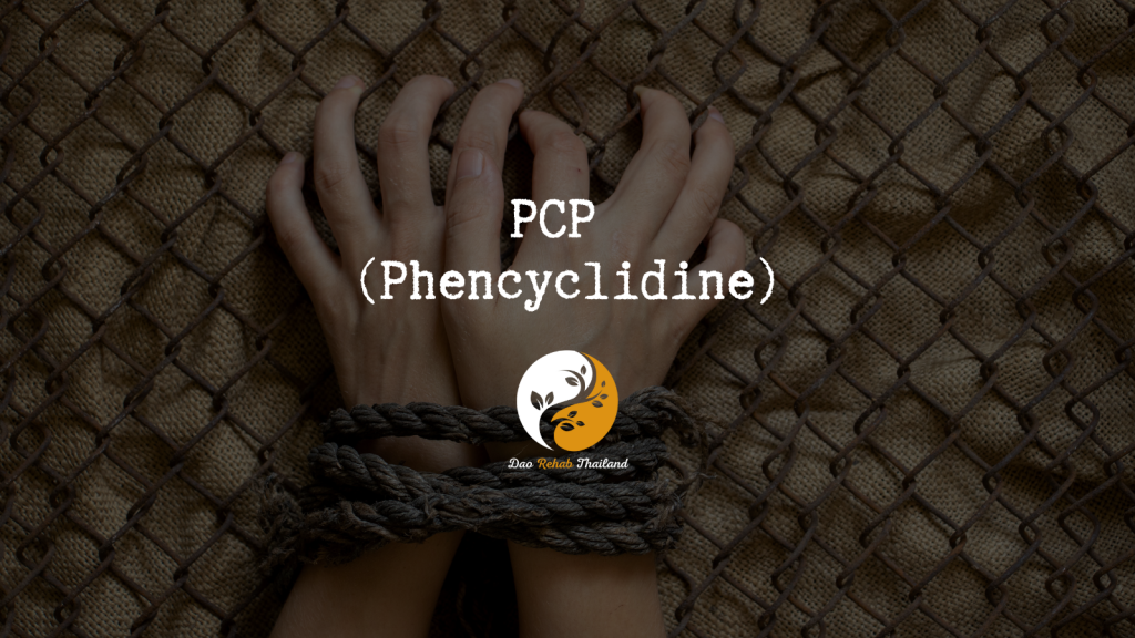 PCP-Phencyclidine holistic center in thailand - Dao-Rehab-Thailand