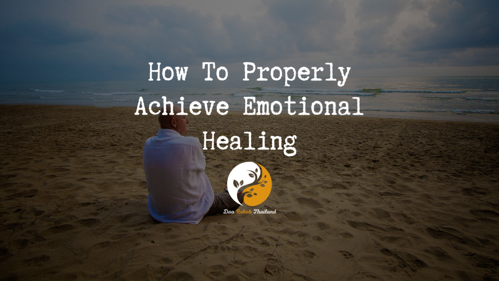 How To Properly Achieve Emotional Healing - Dao-Rehab-Thailand